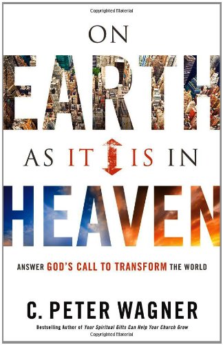 Book Review: On Earth As It Is in Heaven by C. Peter Wagner – The ...